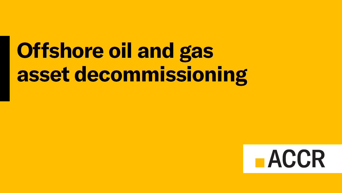 Offshore oil and gas asset decommissioning - ACCR Offshore oil and gas asset decommissioning - ACCR